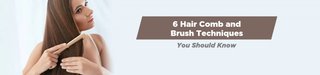 6 Hair Combing and Brush Techniques That You Should Know